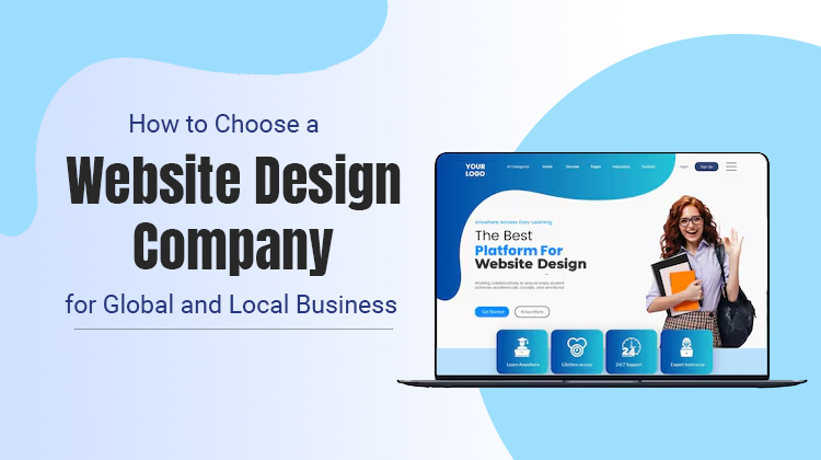 How to Choose a Website Design Company for Global and Local Business Growth